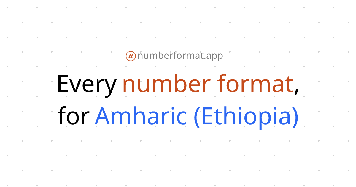 Every number format for Amharic (Ethiopia) (am-ET)
