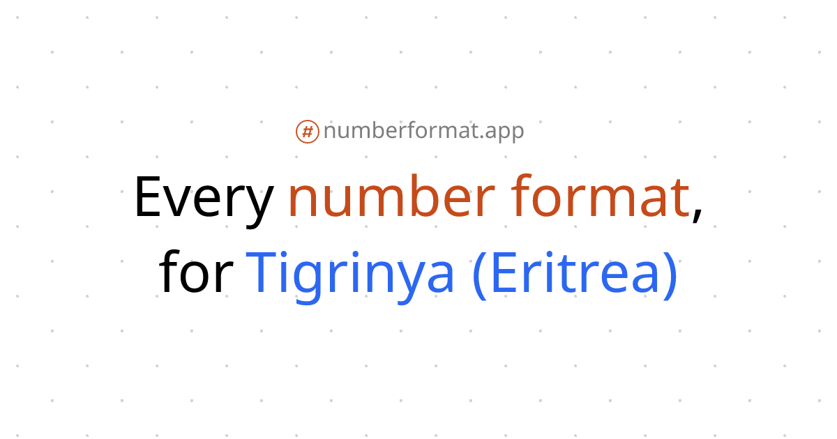Every number format for Tigrinya (Eritrea) (ti-ER)