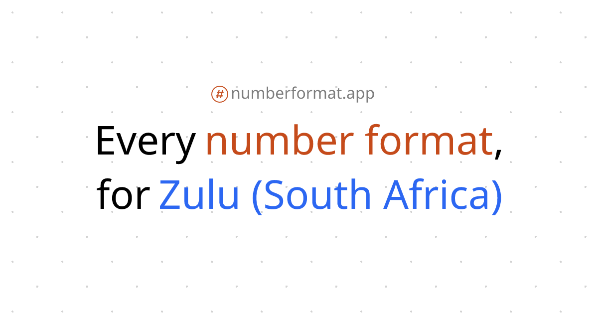 Every number format for Zulu (South Africa) (zu-ZA)